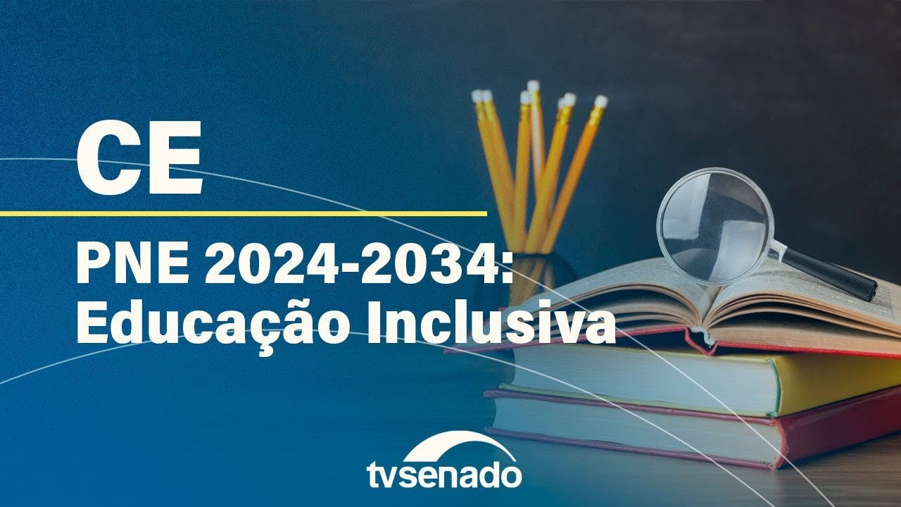 CE debate PNE 2024-2034 com foco na educação inclusiva – 30/9/24 ...