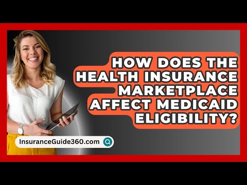 How Does The Health Insurance Marketplace Affect Medicaid Eligibility? - InsuranceGuide360.com