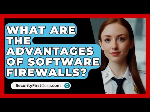 What Are the Advantages of Software Firewalls? | SecurityFirstCorp News