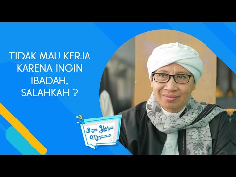 Tidak Mau Kerja Karena Ingin Ibadah, Salahkah ? - Buya Yahya Menjawab