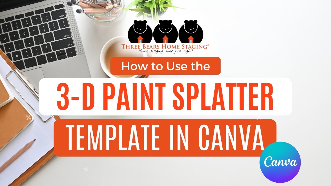 How to Use the 3-D Paint Splatter Template in Canva | Three Bears Home Staging