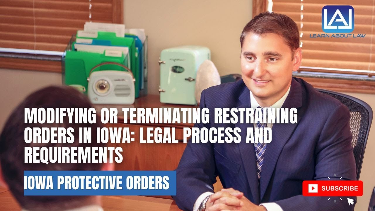 Modifying or Terminating Restraining Orders in Iowa Legal Process and Requirements