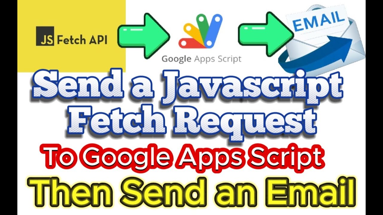Send Javascript Fetch Request to Google Apps Script to send Emails from your Gmail Account