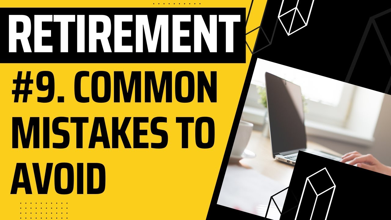 9. Common Retirement Planning Mistakes to Avoid