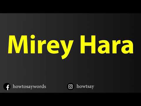 How To Pronounce Mirey Hara