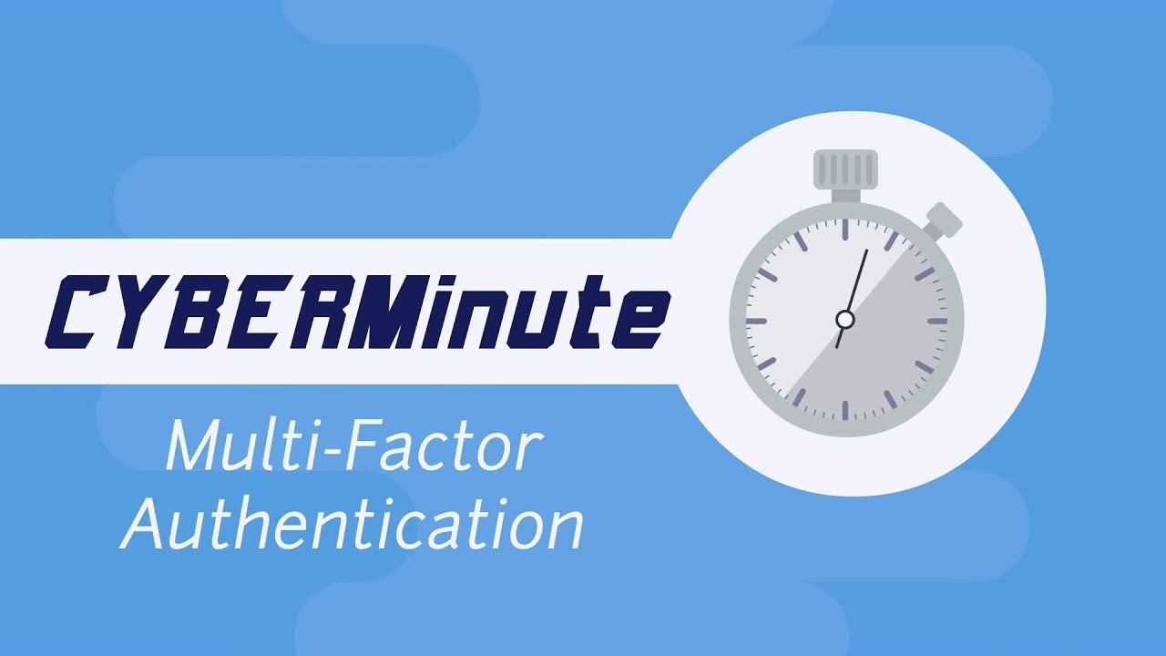 CYBERMinute - What is Multi-Factor Authentication?