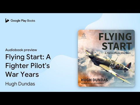 Flying Start: A Fighter Pilot's War Years by Hugh Dundas · Audiobook preview