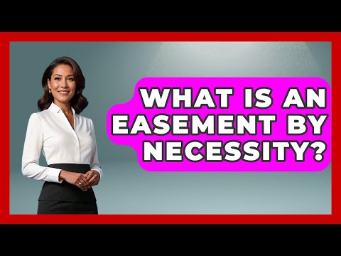 What Is An Easement By Necessity? - Consumer Laws For You