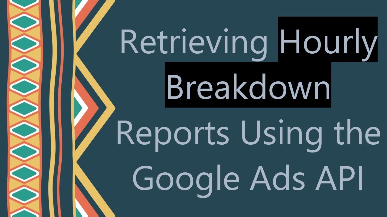 Retrieving Hourly Breakdown Reports Using the Google Ads API