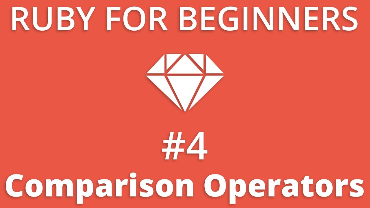 Ruby For Beginners #4 - Comparison Operators
