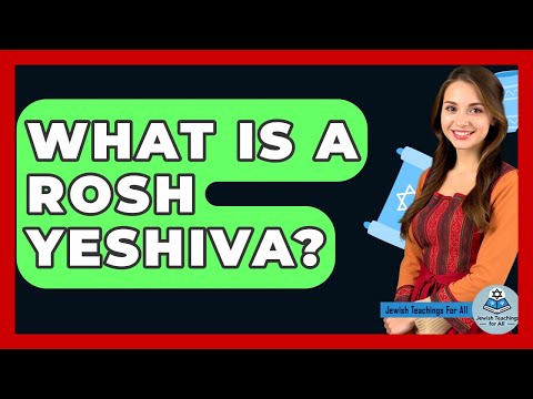 What Is A Rosh Yeshiva? - Jewish Teachings For All