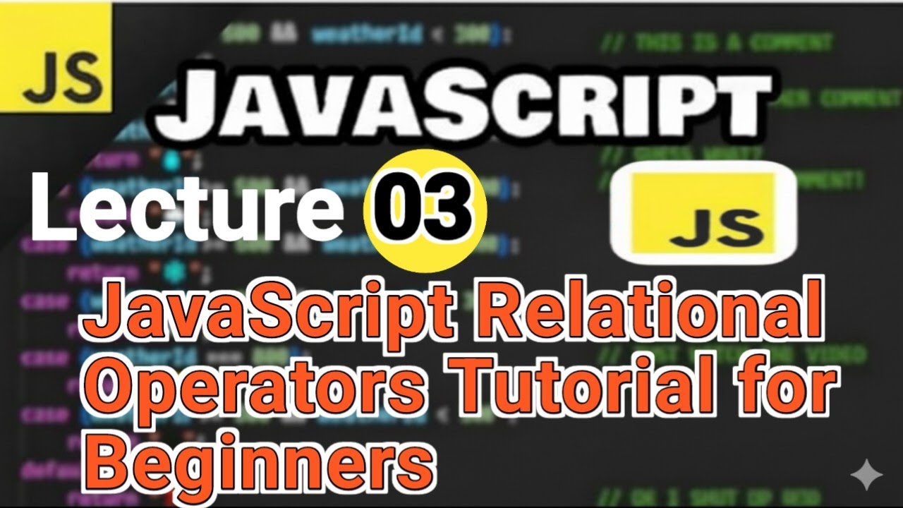 Lecture 03: JavaScript Relational Operators Tutorial for Beginners 