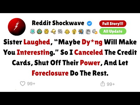 [Reddit Stories] Sister Laughed, “Maybe Dy*ng Will Make You Interesting.” So I Canceled...