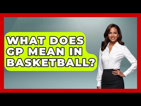 What Does GP Mean In Basketball? - The Basketball Xpert
