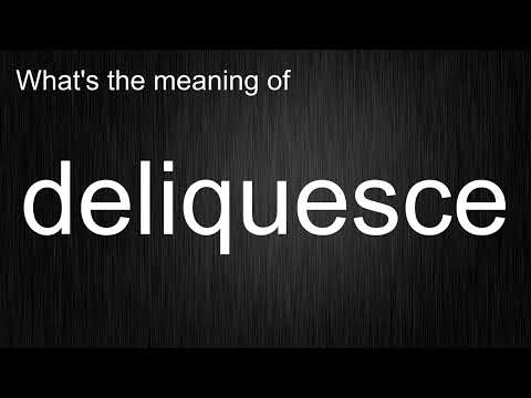 What's the meaning of "deliquesce", How to pronounce deliquesce?