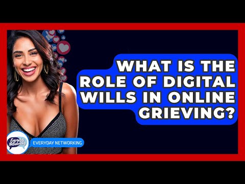 What Is The Role Of Digital Wills In Online Grieving? - Everyday-Networking
