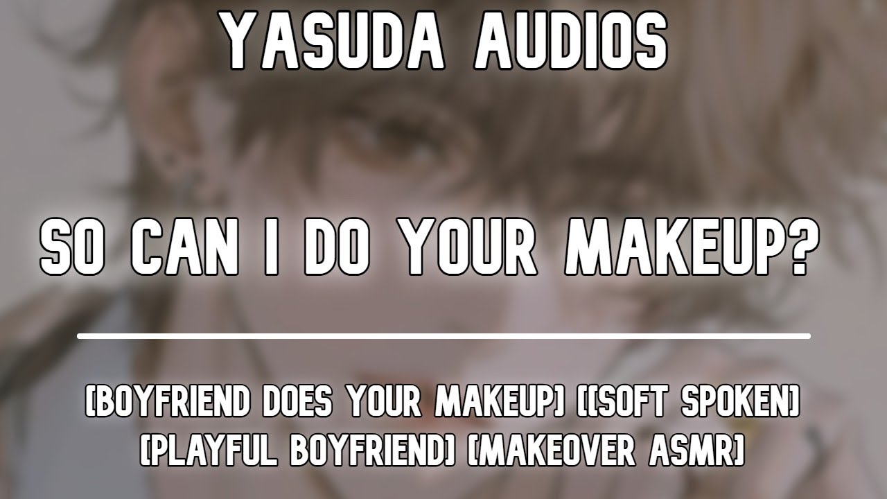 Boyfriend Does Your MAKEUP! | ASMR Boyfriend Roleplay [M4F] [Wholesome] [Playful] [Makeover]