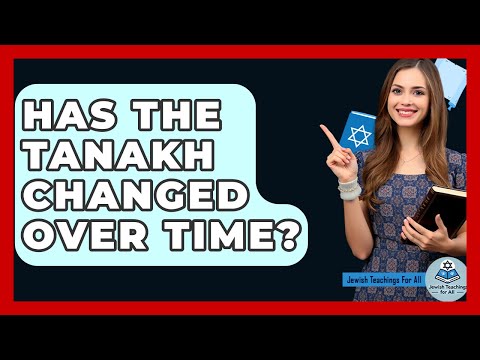 Has The Tanakh Changed Over Time? - Jewish Teachings For All