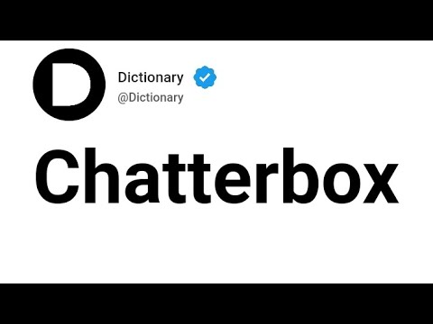 Chatterbox Meaning In English