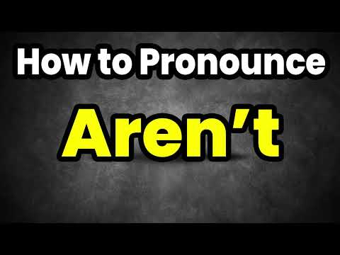 How To Pronounce Aren’t? (CORRECTLY) Meaning & Pronunciation