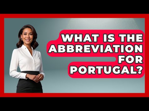 What Is The Abbreviation For Portugal? - Iberian Wonders