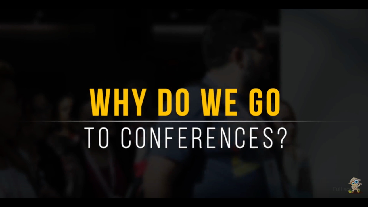 Why Do We Go To Conferences?