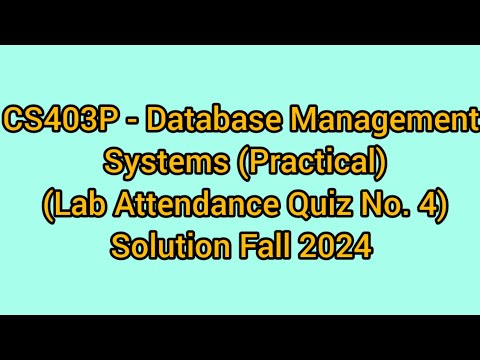 CS403P - Database Management Systems (Practical) (Lab Attendance Quiz No. 4) solution fall 2024
