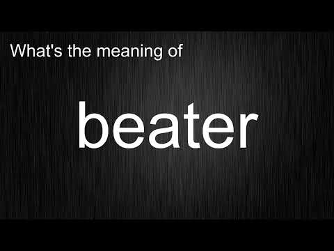 What's the meaning of "beater", How to pronounce beater?