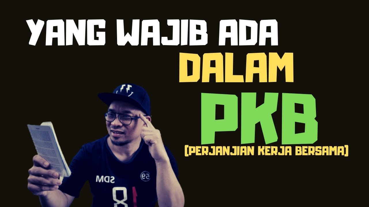 Perjanjian Kerja Bersama ( PKB ) apa manfaatnya dan  apa saja yang harus ada di dalamnya.