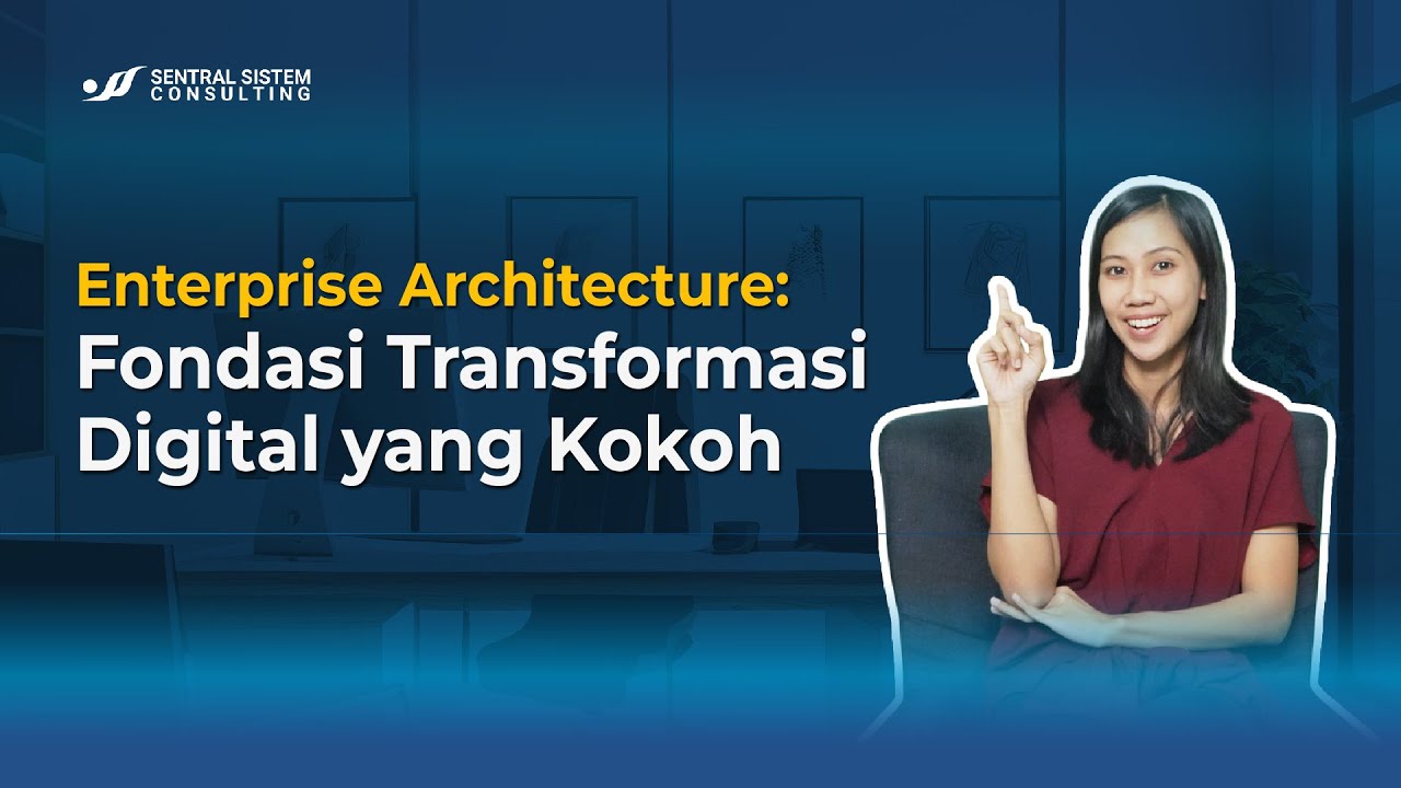 Enterprise Architecture: Fondasi Digitalisasi Bisnis Modern