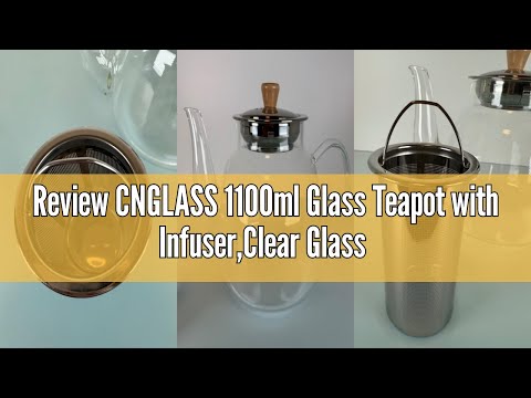 Review CNGLASS 1100ml Glass Teapot with Infuser,Clear Glass Tea Kettle with Removable Stainless Stee