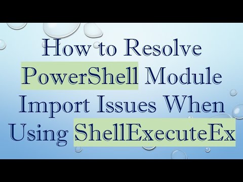 How to Resolve PowerShell Module Import Issues When Using ShellExecuteEx
