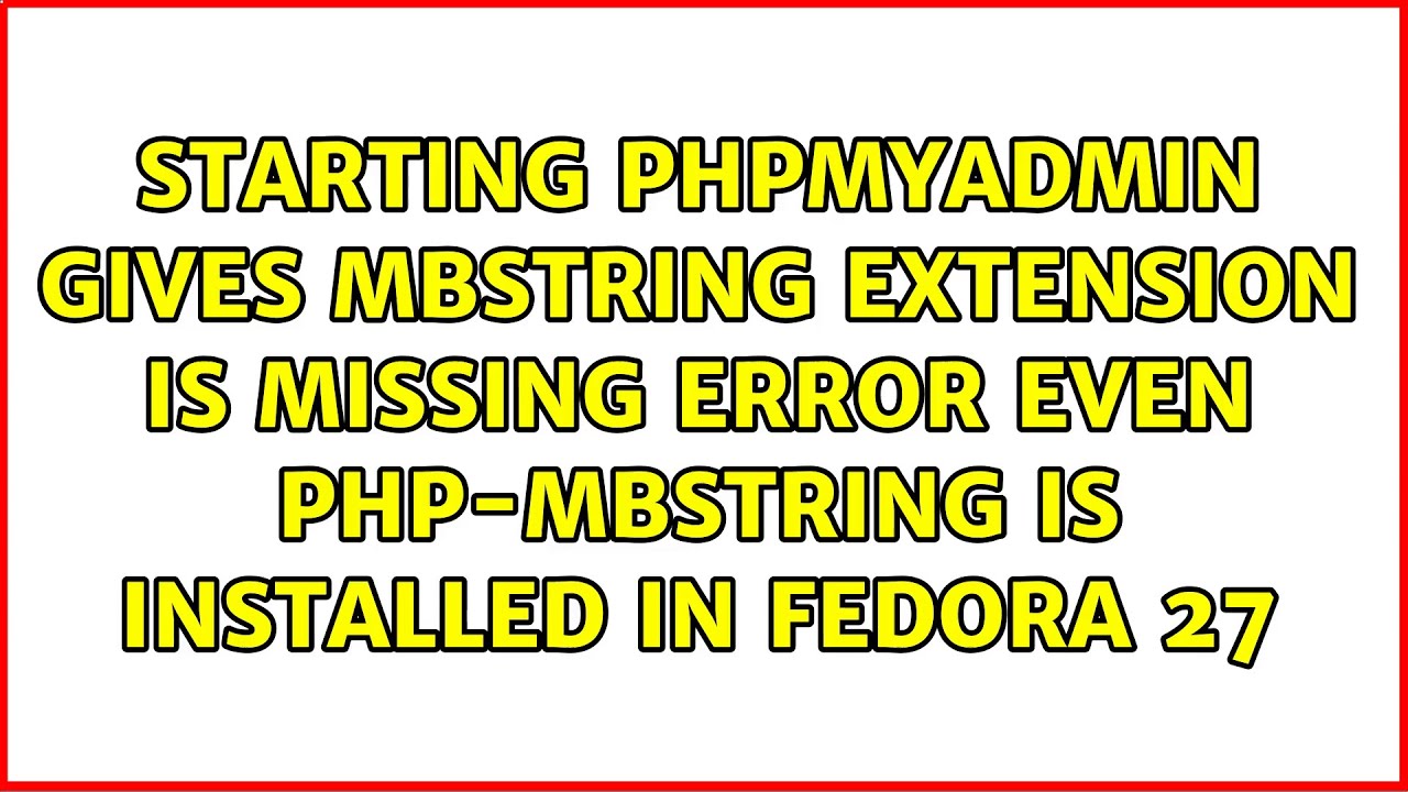 Starting phpMyAdmin gives mbstring extension is missing error even php-mbstring is installed in...