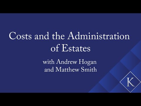 Costs and the Administration of Estates with Andrew Hogan and Matthew Smith