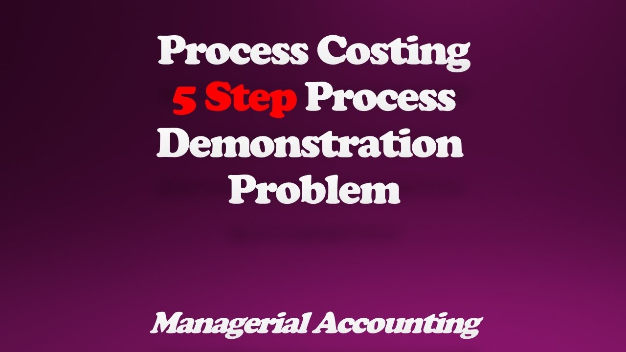 Process Costing 5 step Process Demonstration Problem