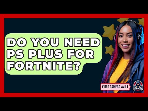 Do You Need PS Plus For Fortnite? - Video Gamers Vault