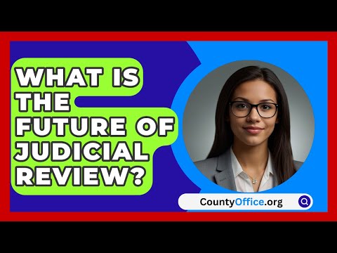 What Is The Future Of Judicial Review? - CountyOffice.org