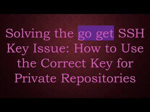 Solving the go get SSH Key Issue: How to Use the Correct Key for Private Repositories