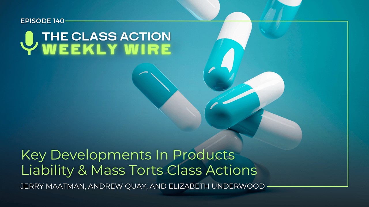 The Class Action Weekly Wire – Episode 140: Key Developments In ...