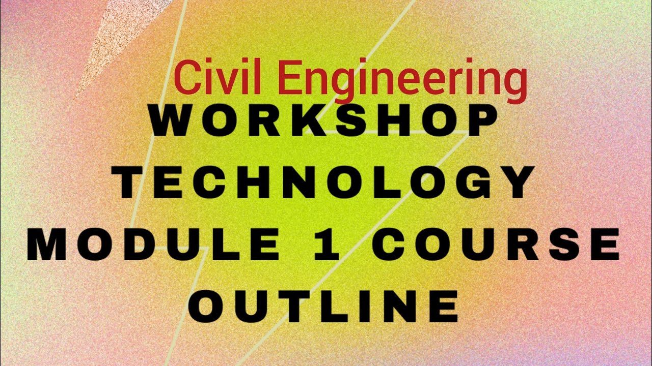 MODULE 1/WORKSHOP TECHNOLOGY COURSE OUTLINE.