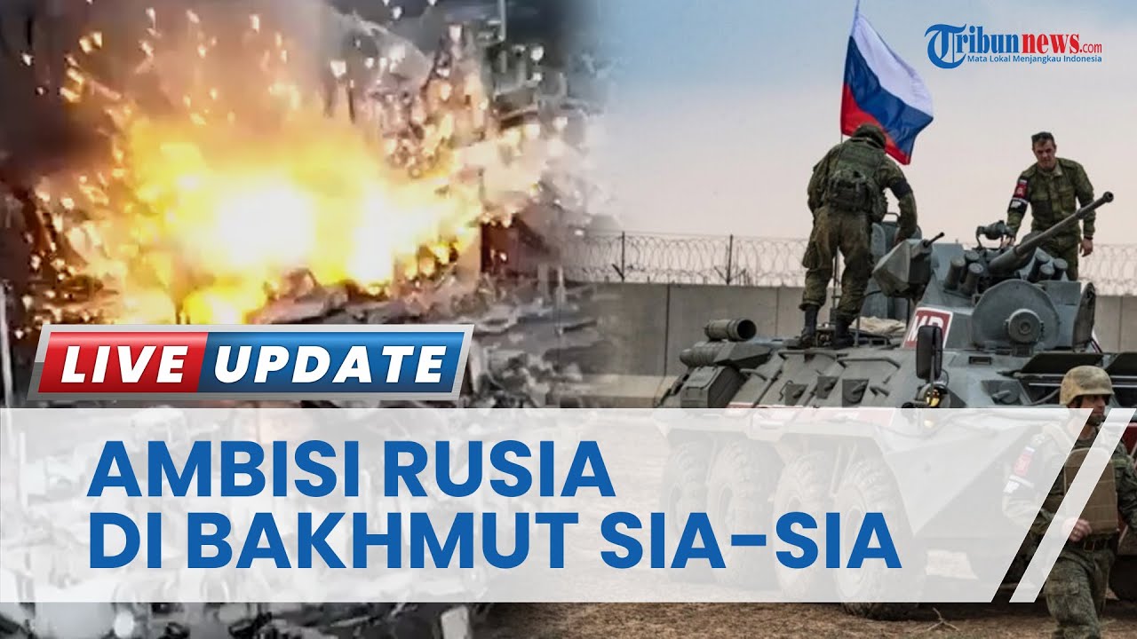 Ukraina Beberkan Ambisi Pasukan Rusia Kuasai Bakhmut dan Avdiivka Sia ...