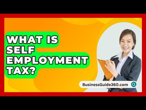 What Is Self Employment Tax? - BusinessGuide360.com