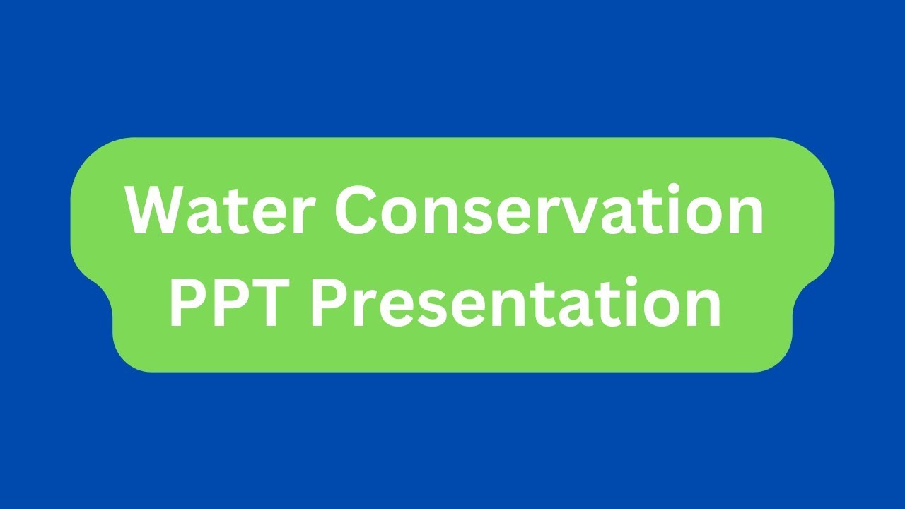 Water Conservation PPT Presentation Seminar Download: Meaning, Goals and Benefits