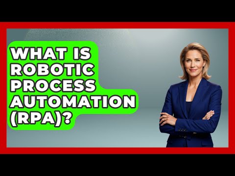 What Is Robotic Process Automation (RPA)? - Anthropology Insights