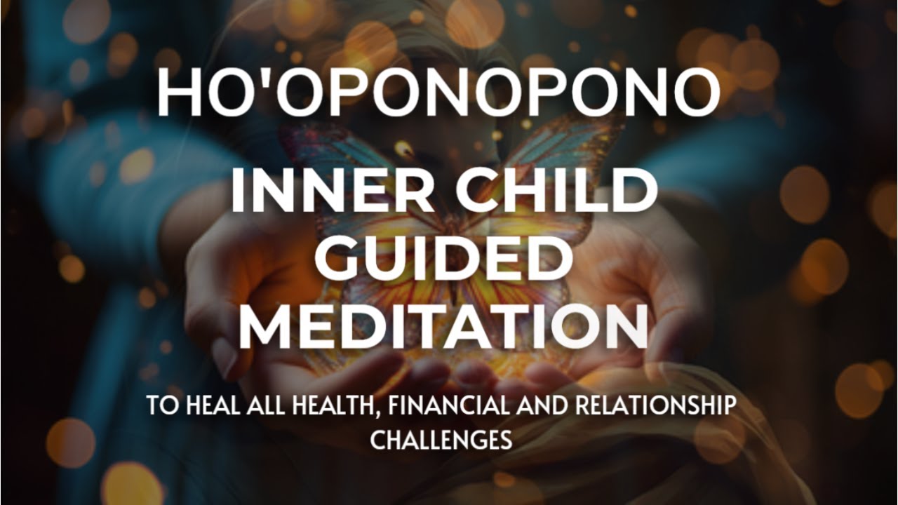 Powerful Ho'oponopono Guided Inner Child Meditation for Self-Healing & Forgiveness