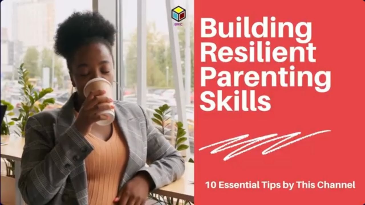 Building Resilient Parenting Skills  10 Essential Tips by This Channel