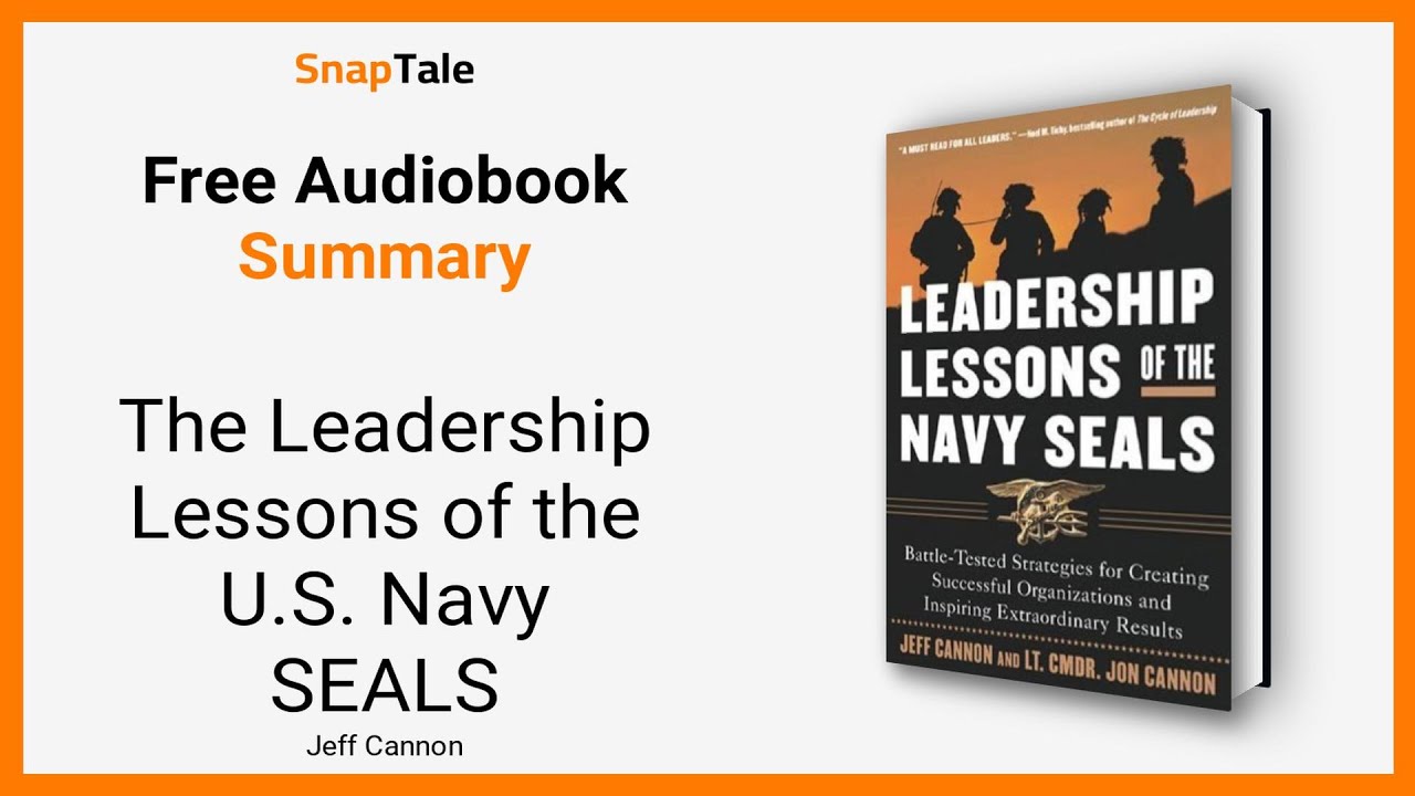 The Leadership Lessons of the U.S. Navy SEALS by Jeff Cannon: 9 Minute Summary