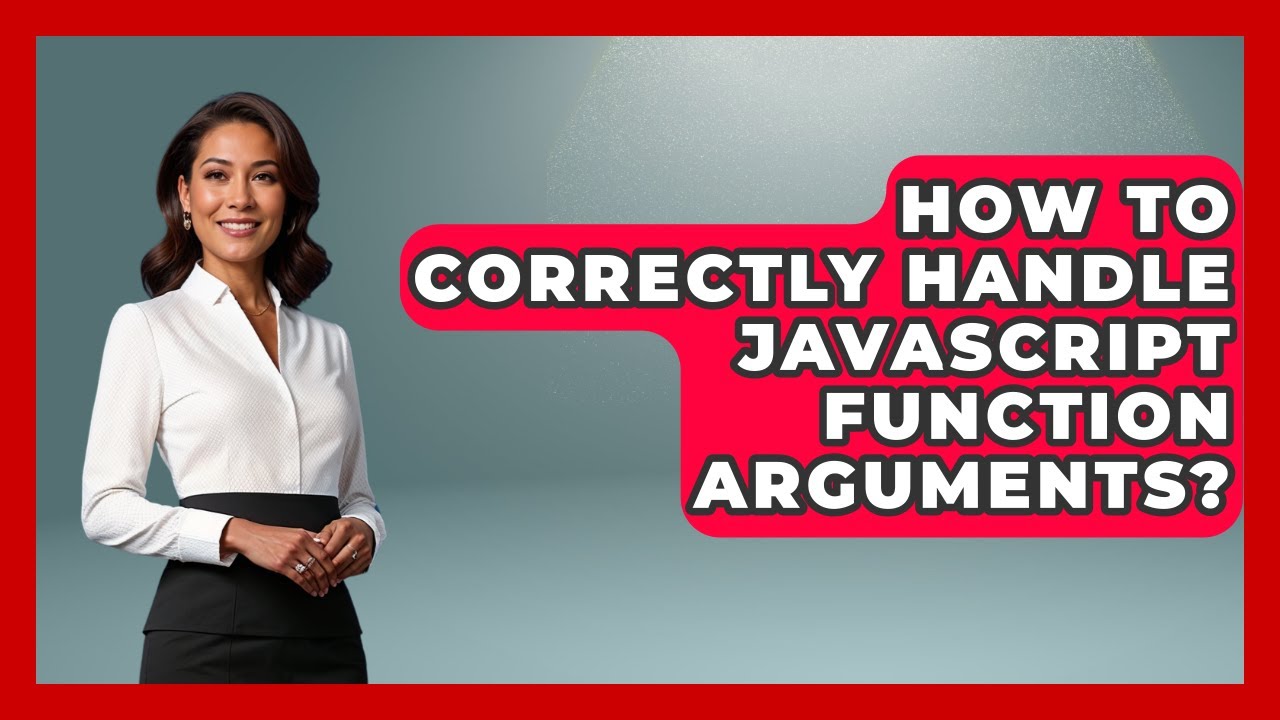 How To Correctly Handle JavaScript Function Arguments? - JavaScript Toolkit