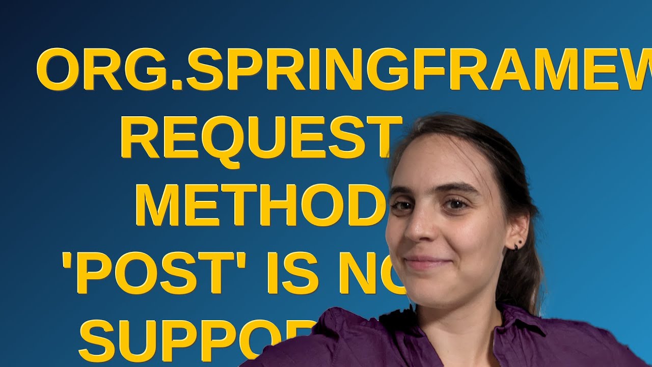 org.springframework.web.HttpRequestMethodNotSupportedException: Request method 'POST' is not supp...