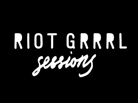 RIOT GRRRL SESSIONS, the documentary